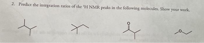Solved 2. Predict the integration ratios of the 'H NMR peaks | Chegg.com
