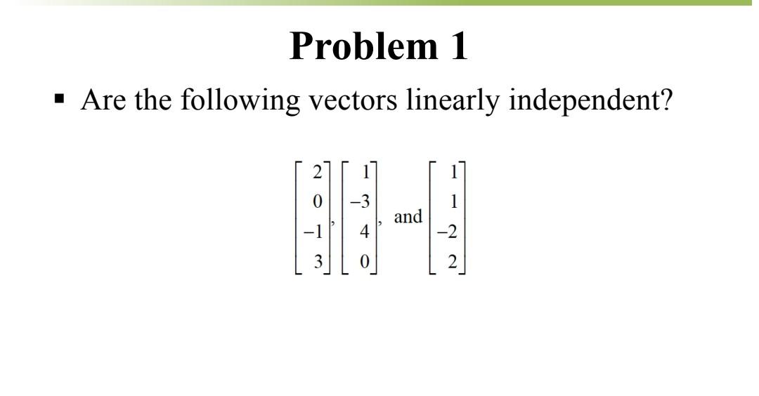 Solved Are the following vectors linearly independent? | Chegg.com