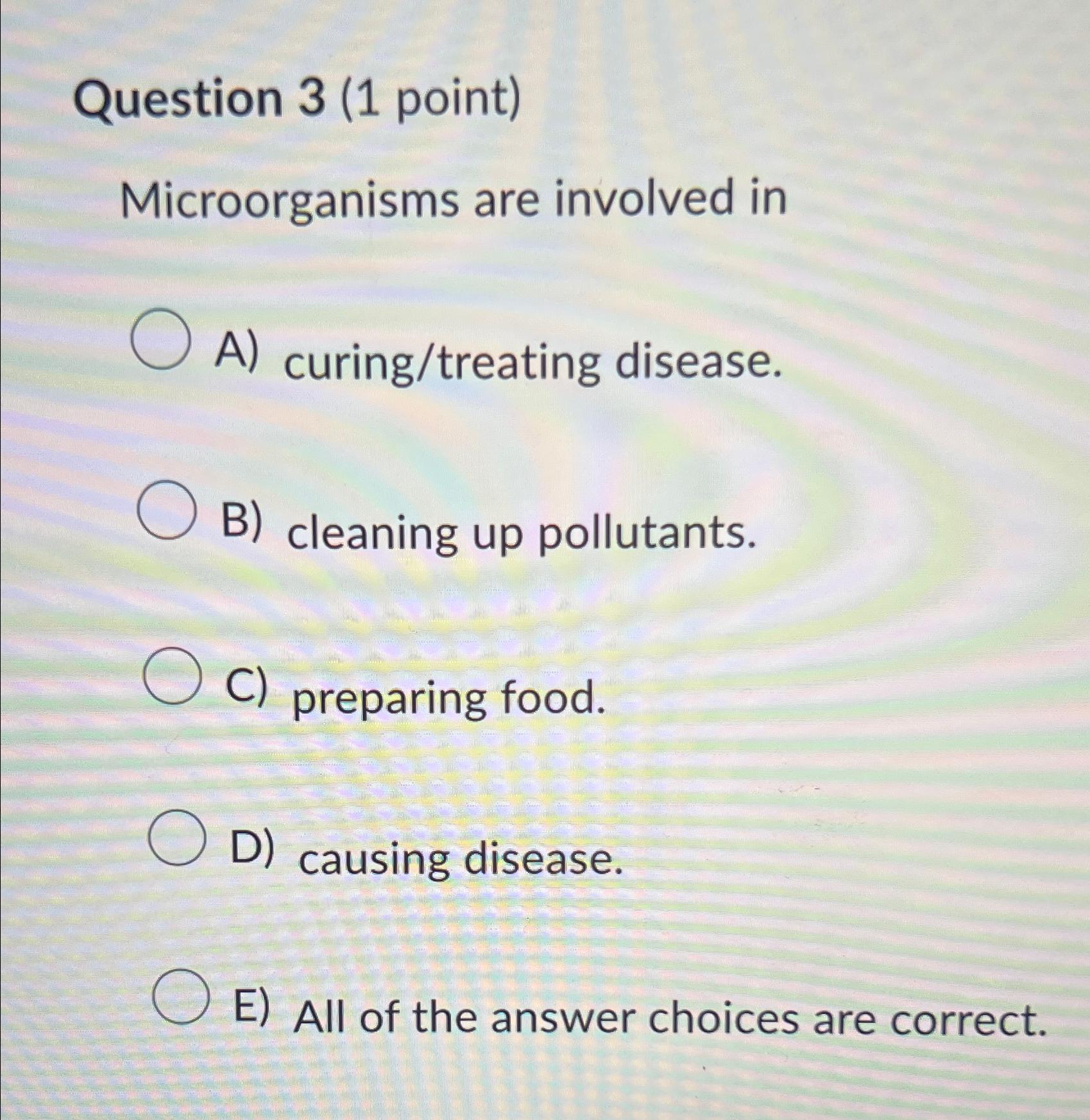 Solved Question 3 (1 ﻿point)Microorganisms are involved inA) | Chegg.com