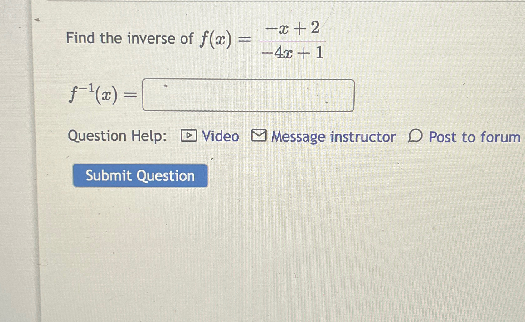 Solved Find the inverse of f(x)=-x+2-4x+1f-1(x)=Question | Chegg.com