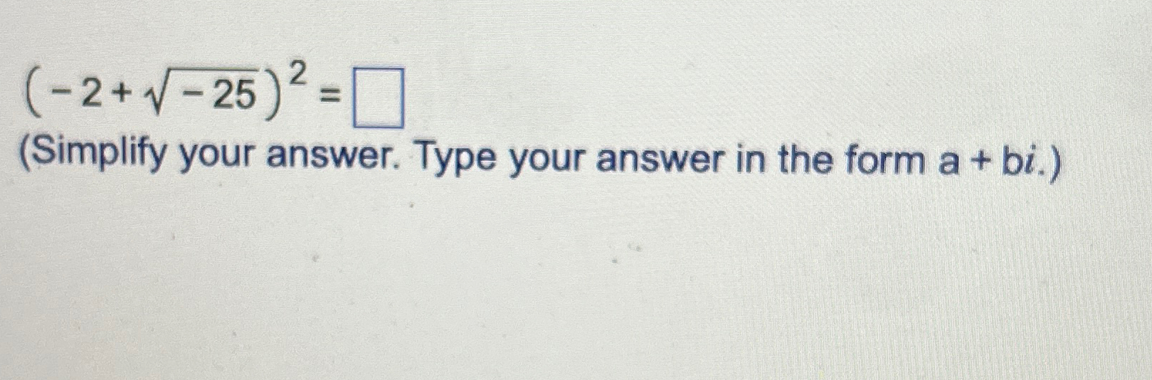 Solved (-2+-252)2=(Simplify your answer. Type your answer in | Chegg.com