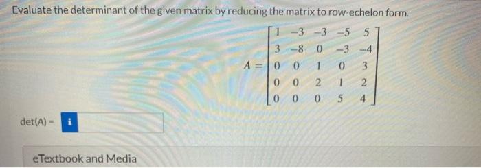 Solved Evaluate the determinant of the given matrix by | Chegg.com