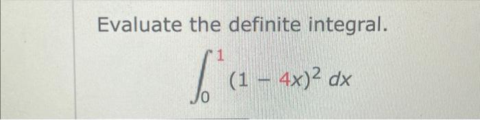 Solved Evaluate the definite integral. ∫01(1−4x)2dx | Chegg.com
