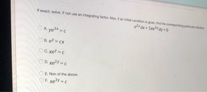 Solved If exact, solve. If not use an integrating factor. | Chegg.com