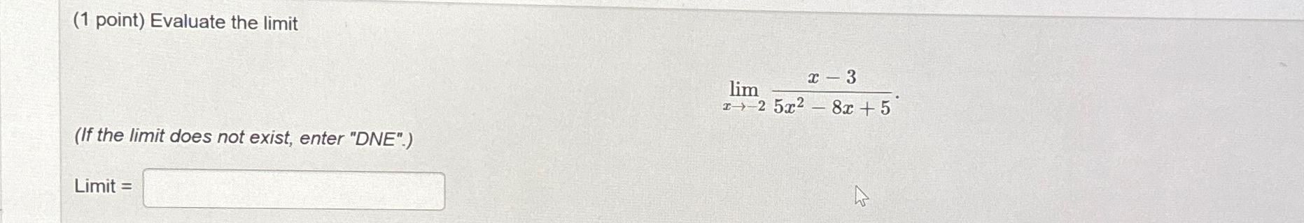 Solved (1 ﻿point) ﻿Evaluate the limitlimx→-2x-35x2-8x+5(If | Chegg.com