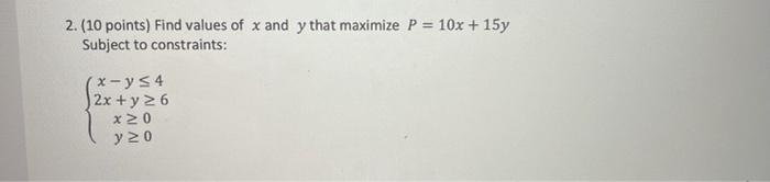 Solved 2. (10 points) Find values of x and y that maximize | Chegg.com