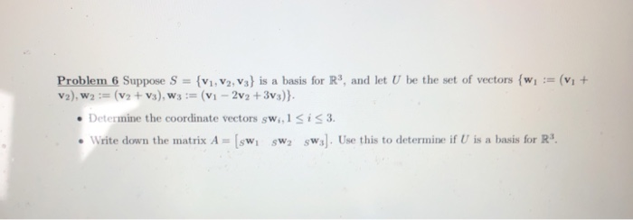 Solved Problem 6 Suppose S = {V1, V2, V3} is a basis for R3, | Chegg.com