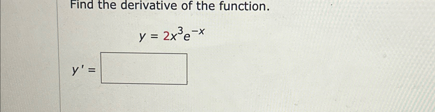 Solved Find the derivative of the function.y=2x3e-xy'= | Chegg.com