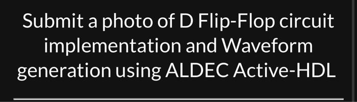 Solved Submit a photo of D Flip-Flop circuit implementation | Chegg.com