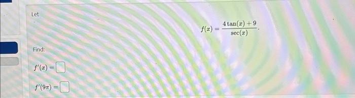 Solved Let f(x)=sec(x)4tan(x)+9 Find: f′(x)= f′(9π)= | Chegg.com