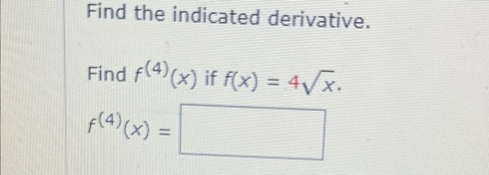 Solved Find the indicated derivative.Find f(4)(x) ﻿if | Chegg.com