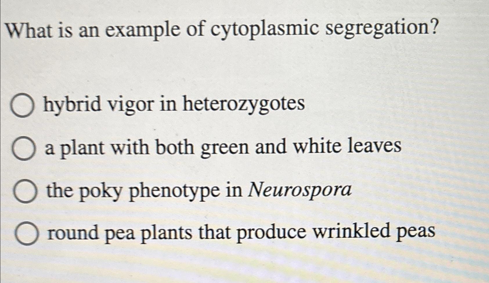 Solved What is an example of cytoplasmic segregation?hybrid | Chegg.com