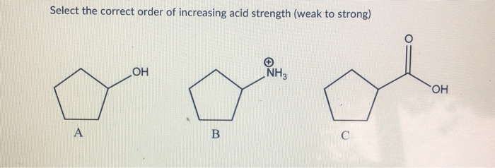 Solved Select the correct order of increasing acid strength | Chegg.com