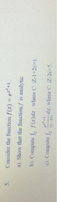 Solved Consider the function f(z)=ez2+1. a). Show that the | Chegg.com