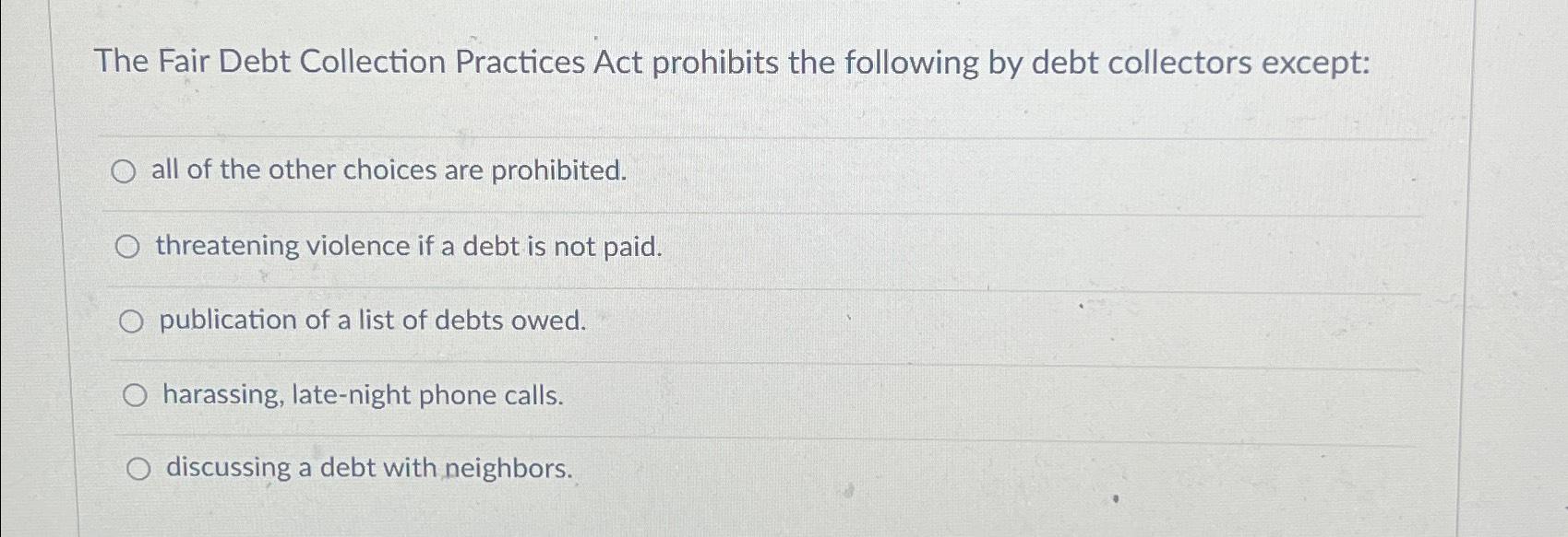 Solved The Fair Debt Collection Practices Act prohibits the | Chegg.com