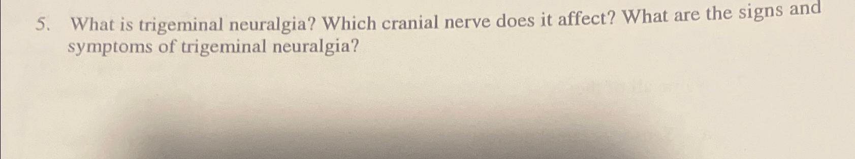 Solved What is trigeminal neuralgia? Which cranial nerve | Chegg.com