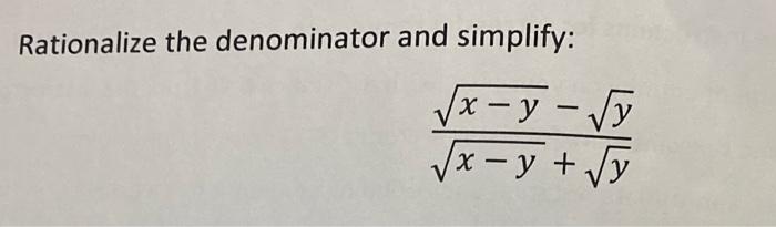 Solved Rationalize the denominator and simplify: x−y+yx−y−y | Chegg.com