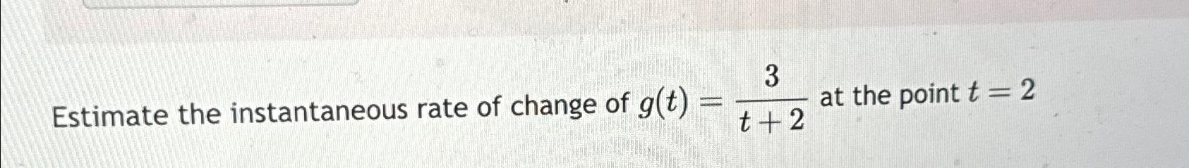 Solved Estimate the instantaneous rate of change of | Chegg.com