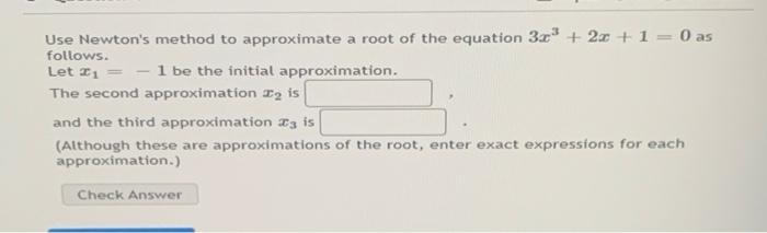 Solved Use Newton's method to approximate a root of the | Chegg.com