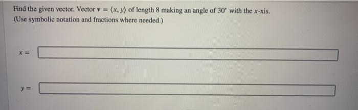 Solved Find the given vector. Vector v = (x, y) of length 8 | Chegg.com