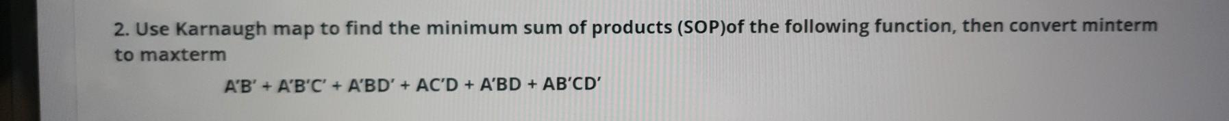 Solved 2. Use Karnaugh map to find the minimum sum of | Chegg.com