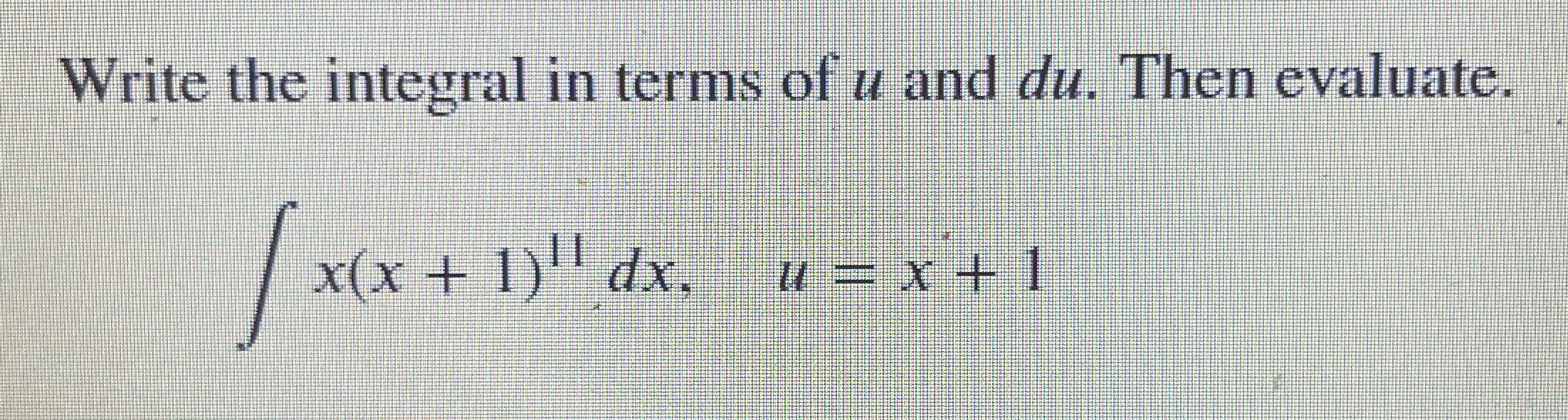 Solved Write the integral in terms of u ﻿and du. ﻿Then | Chegg.com