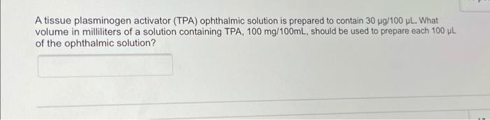 Solved A tissue plasminogen activator (TPA) ophthalmic | Chegg.com