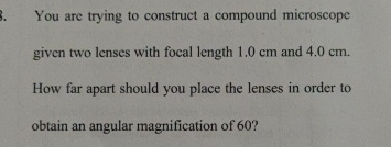 Solved You are trying to construct a compound microscope | Chegg.com
