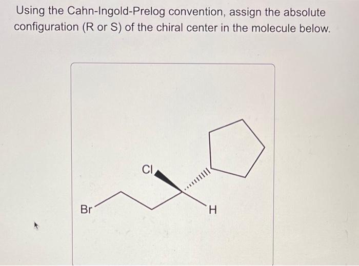 Solved Using the Cahn-Ingold-Prelog convention, assign the | Chegg.com