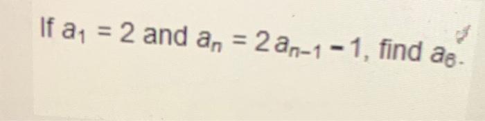 Solved If a1=2 and an=2an−1−1, find a6. | Chegg.com