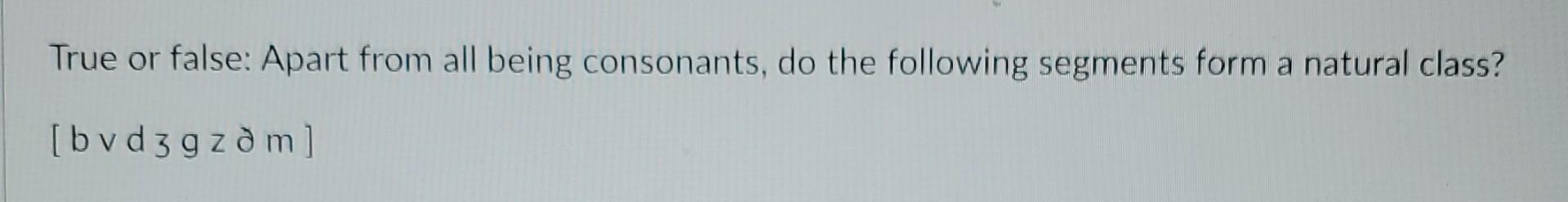 True or false: Apart from all being consonants, do | Chegg.com