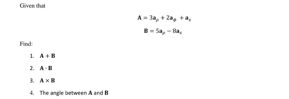 Solved Given That A 3aρ 2aϕ Azb 5aρ−8az Find 1 A B 2 A⋅b
