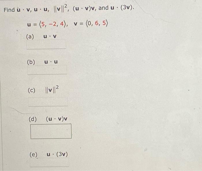 Solved du⋅v,u⋅u,∥v∥2,(u⋅v)v, and u⋅(3v) u= 5,−2,4 ,v= 0,6,5 | Chegg.com
