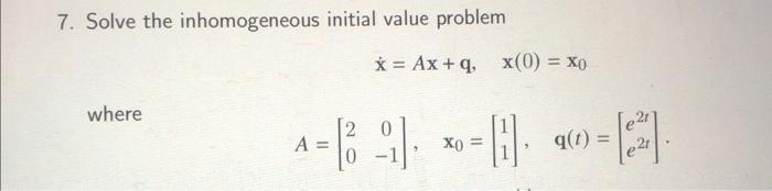 Solved 7. Solve the inhomogeneous initial value problem | Chegg.com