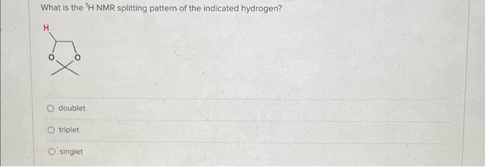 Solved What is the 1H NMR splitting pattem of the indicated | Chegg.com