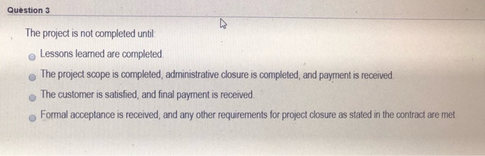 Solved Question 3 The project is not completed until: | Chegg.com