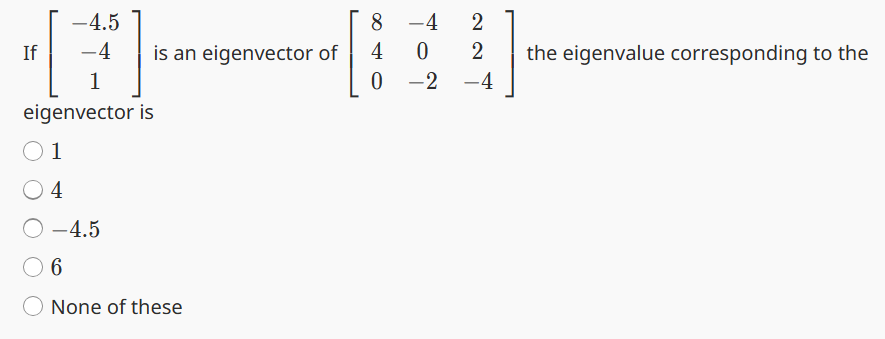 Solved If [-4.5-41] ﻿is an eigenvector of [8-424020-2-4] | Chegg.com