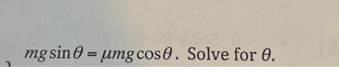 Solved mgsinθ=μmgcosθ | Chegg.com