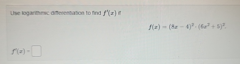 Solved Use logarithmic differentiation to find f'(x) | Chegg.com