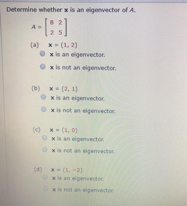 Solved Determine whether x is an eigenvector of A. 8 2 A= 25 | Chegg.com