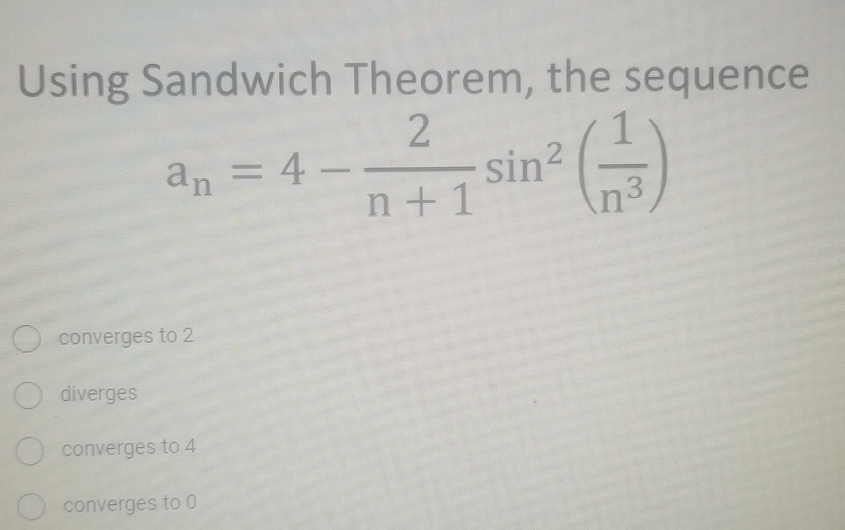 Solved Using Sandwich Theorem, the sequence 2 1 . 3 an = 4 - | Chegg.com