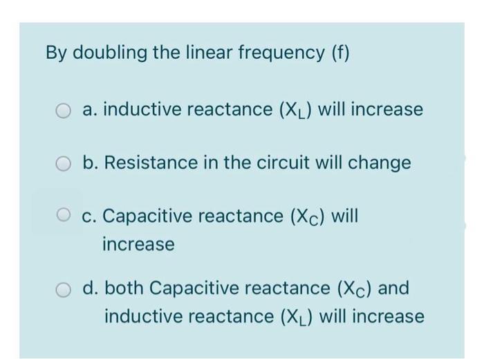 Solved By doubling the linear frequency (f) a. inductive | Chegg.com