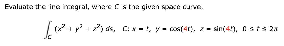 Solved Evaluate the line integral, where C ﻿is the given | Chegg.com