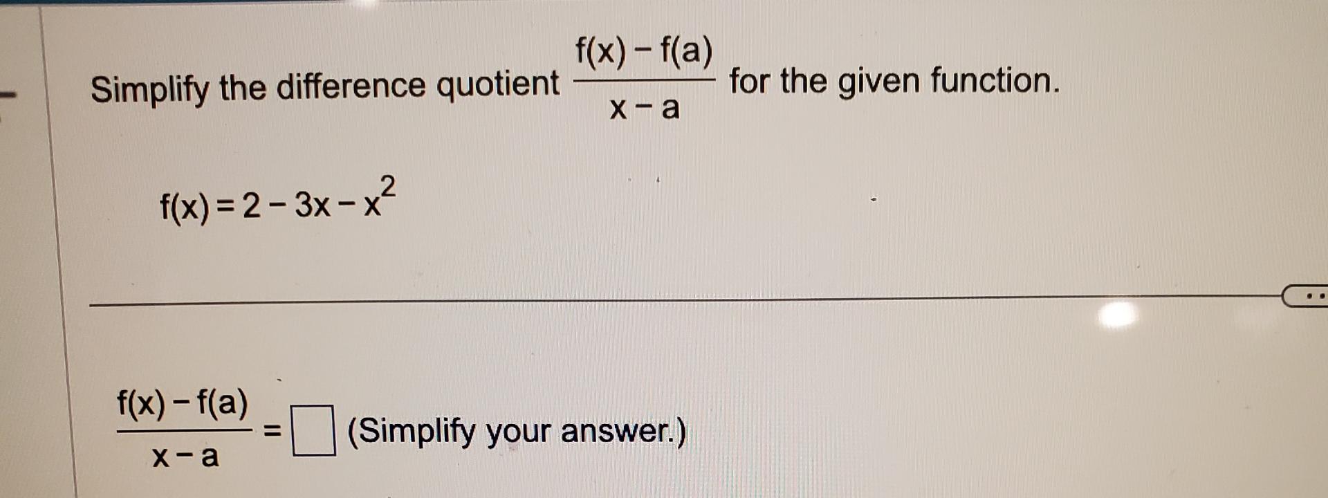 Solved Simplify the difference quotient f(x)-f(a)x-a ﻿for | Chegg.com