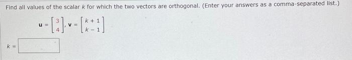 Solved Find all values of the scalar k for which the two | Chegg.com