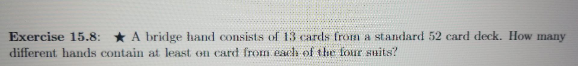 Solved Exercise 15.8: ⋆ A bridge hand consists of 13 cards | Chegg.com