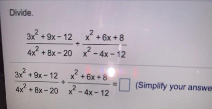 Solved Divide. 3x² + 9x-12 x² + 6x+8 8 4x² + 8x - 20 x² - 4x | Chegg.com