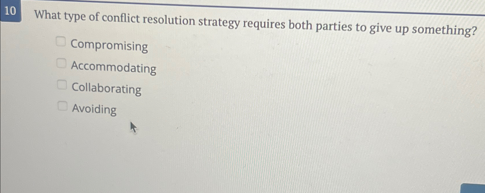 Solved 10What type of conflict resolution strategy requires | Chegg.com