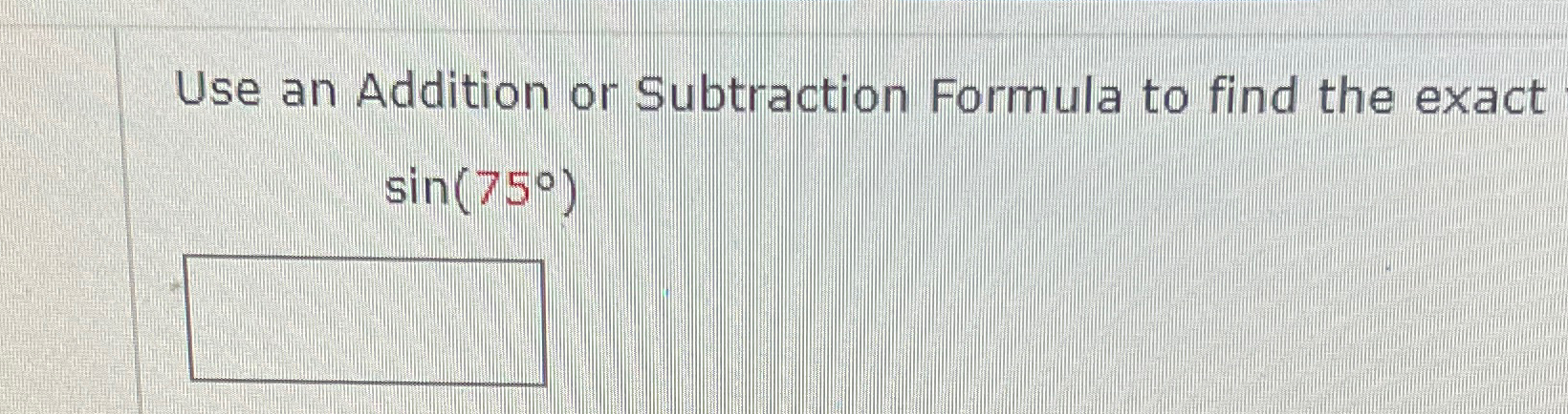 Use an Addition or Subtraction Formula to find the | Chegg.com
