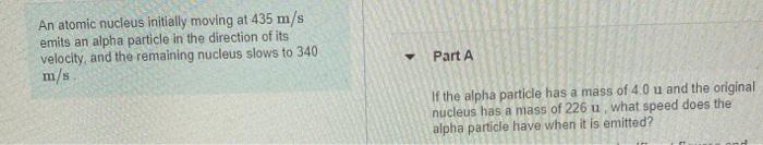 Solved An atomic nucleus initially moving at 435 m/s emits | Chegg.com